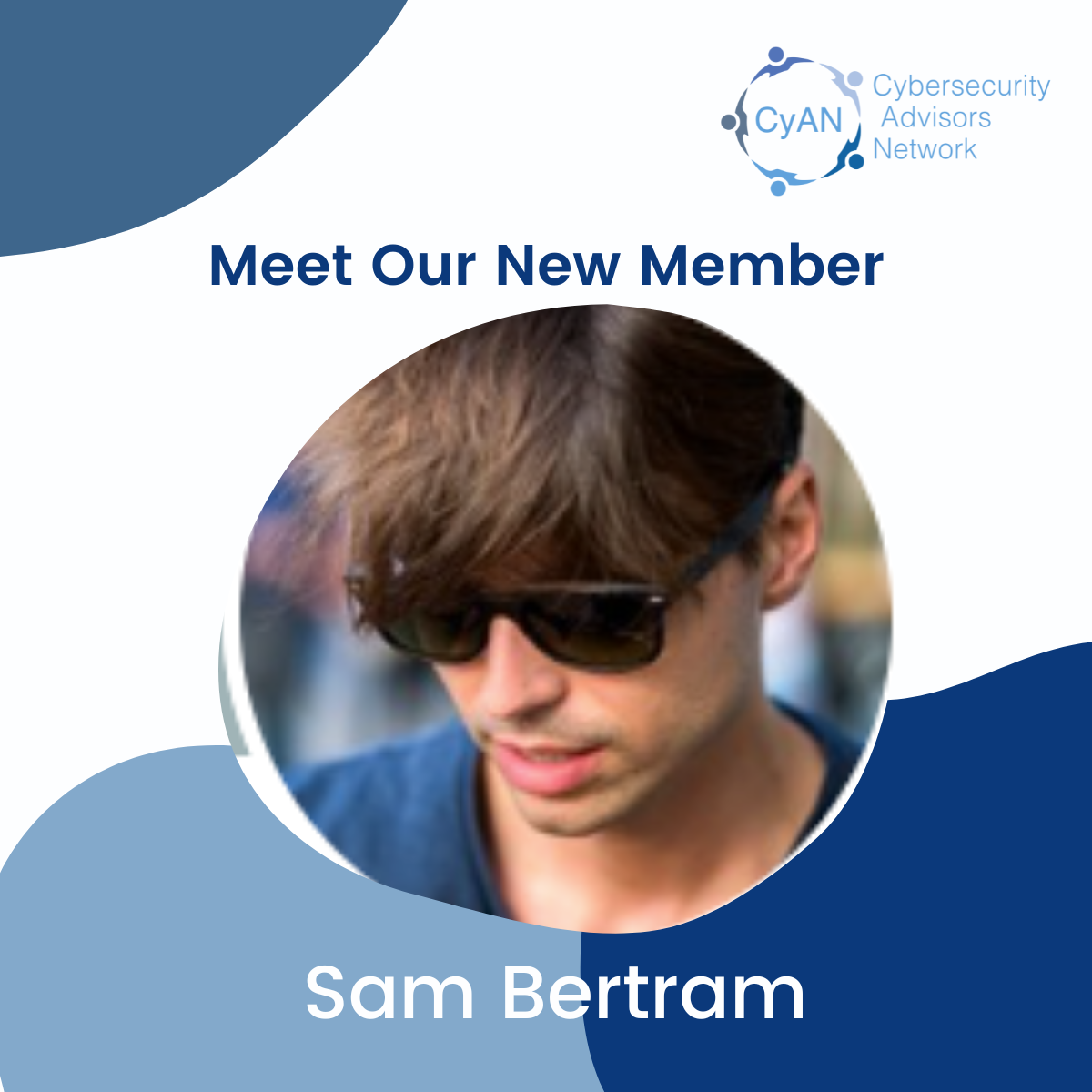 Welcome Our Newest CyAN Member: Sam Bertram, UK InfoSec Leader ...